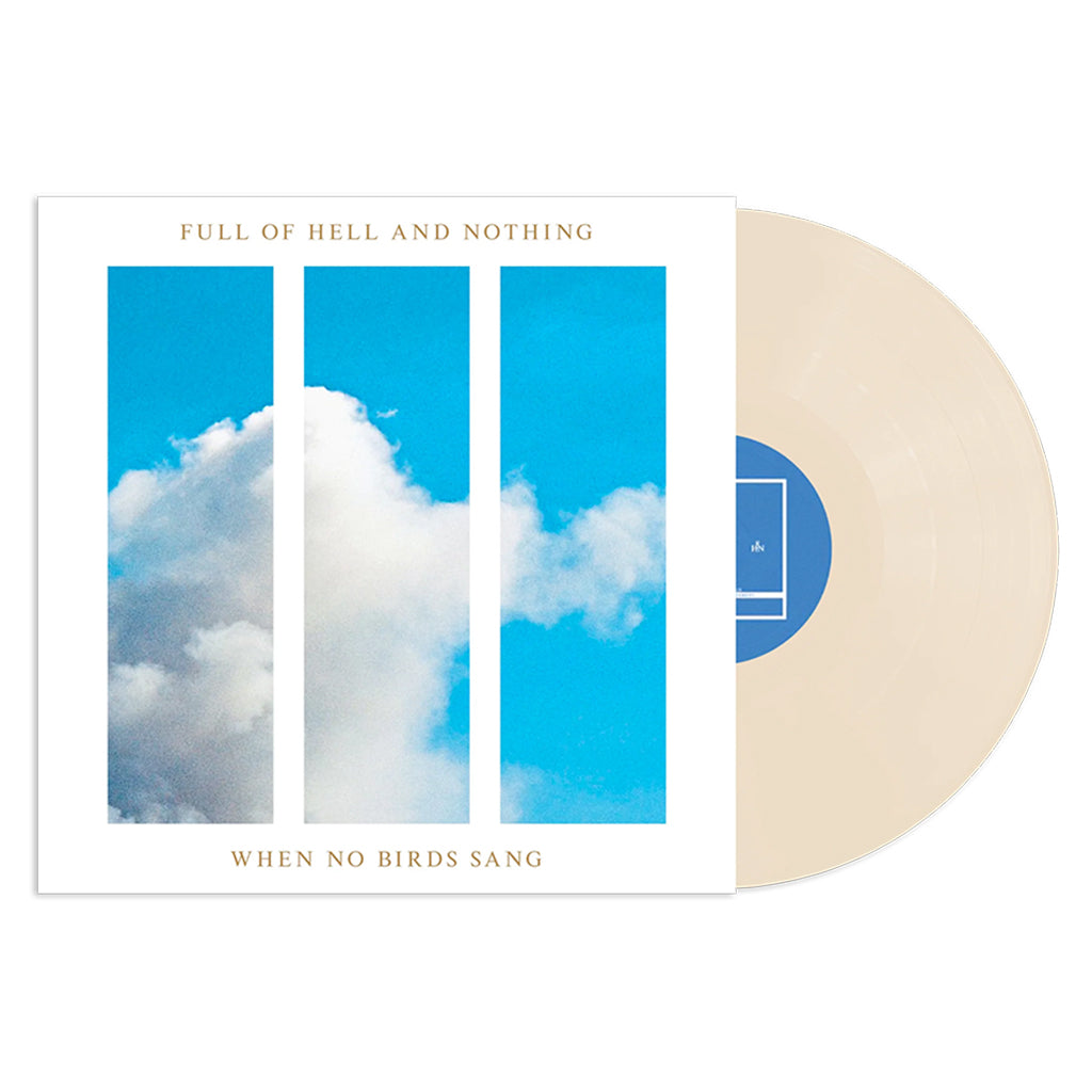 FULL OF HELL AND NOTHING - When No Birds Sang - LP - Cream Vinyl [DEC ...